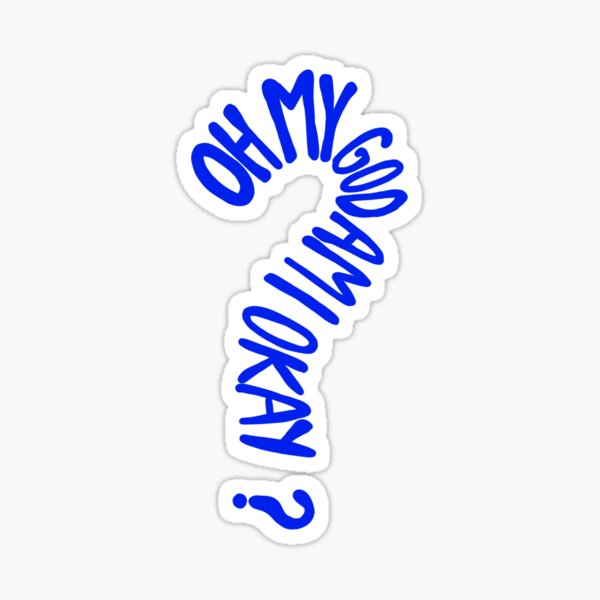 "Am I okay?" Sticker for Sale by leahkmarie | Redbubble