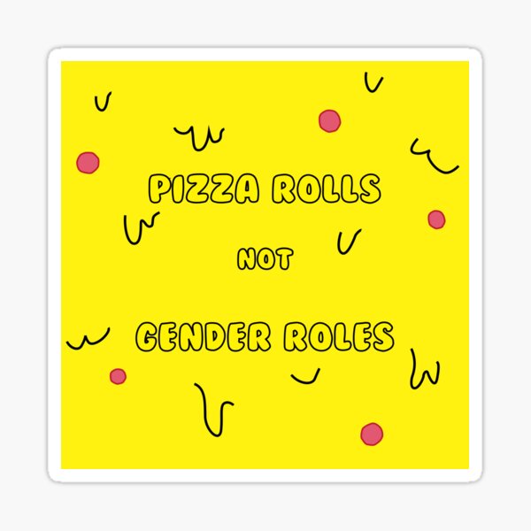 "Pizza Rolls Not Gender Roles Funny Feminist Design" Sticker for Sale ...