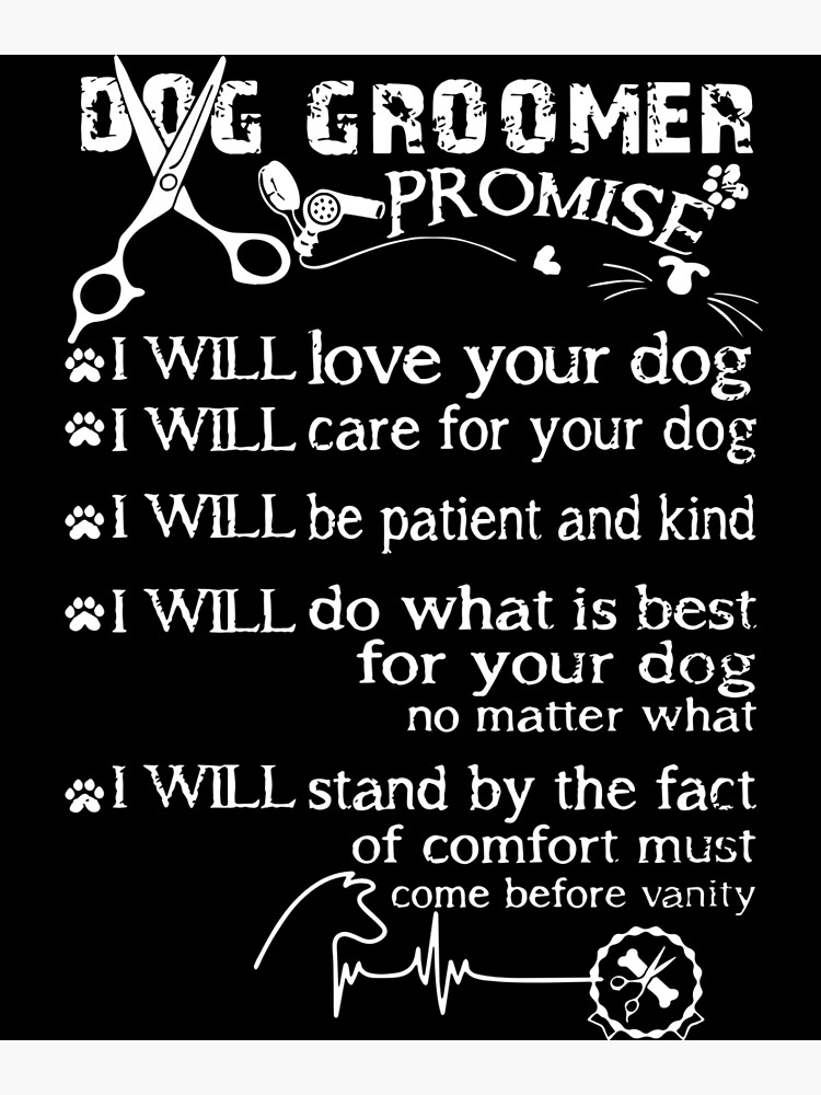 "dog groomer promise dog t-shirts" Poster by DanielEvers | Redbubble