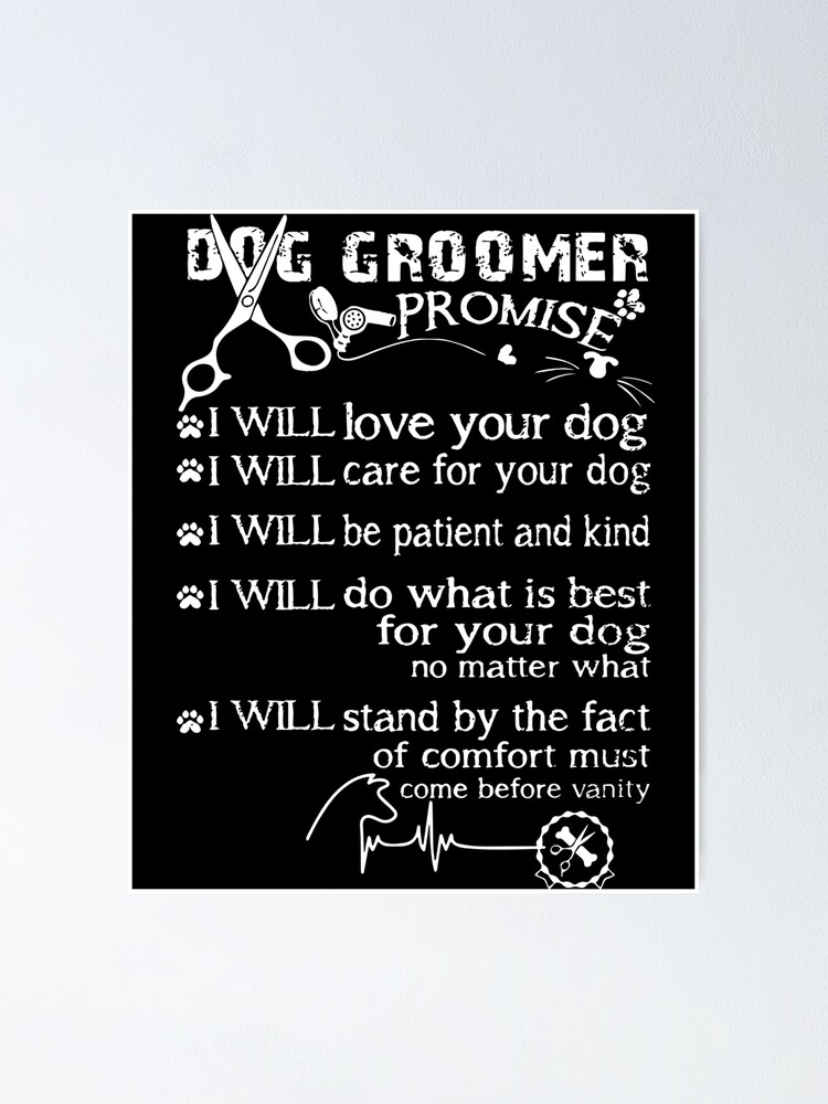 "dog groomer promise dog t-shirts" Poster by DanielEvers | Redbubble