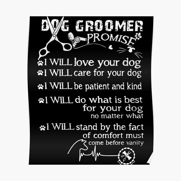 "dog groomer promise dog t-shirts" Poster by DanielEvers | Redbubble