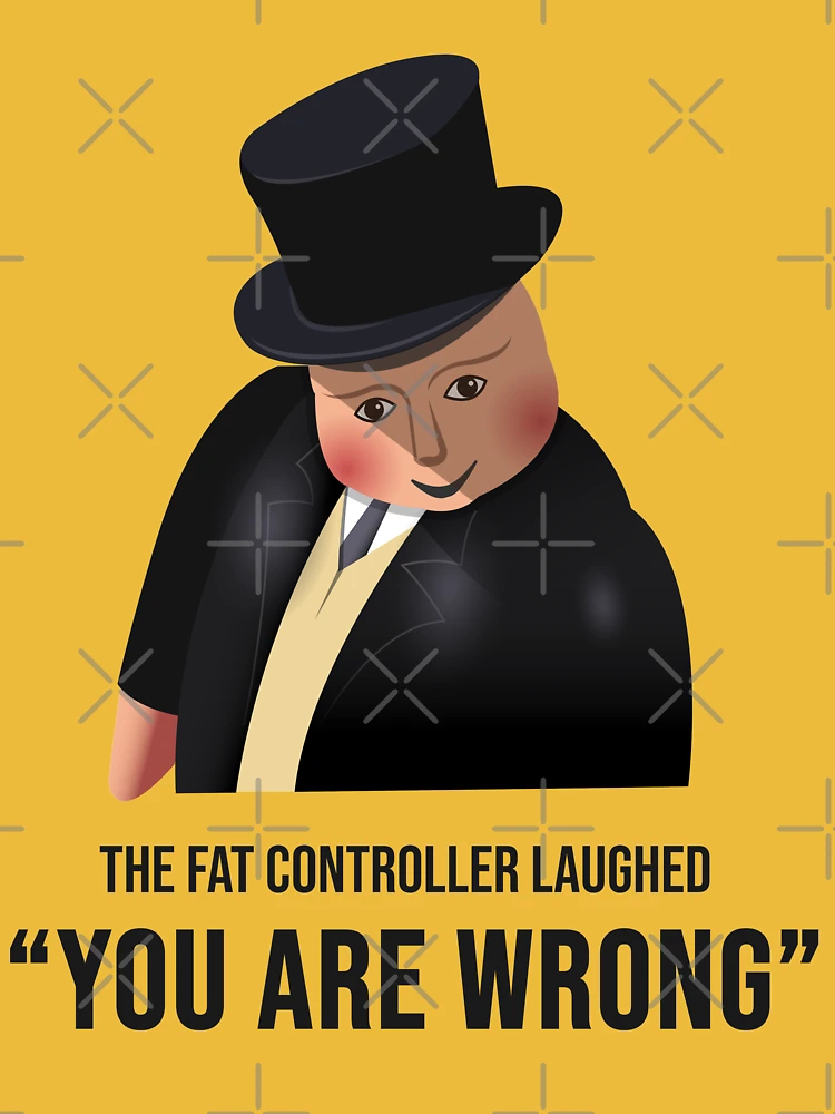Fat Controller Memes You Are Wrong Thomas The Tank Engine Fat
