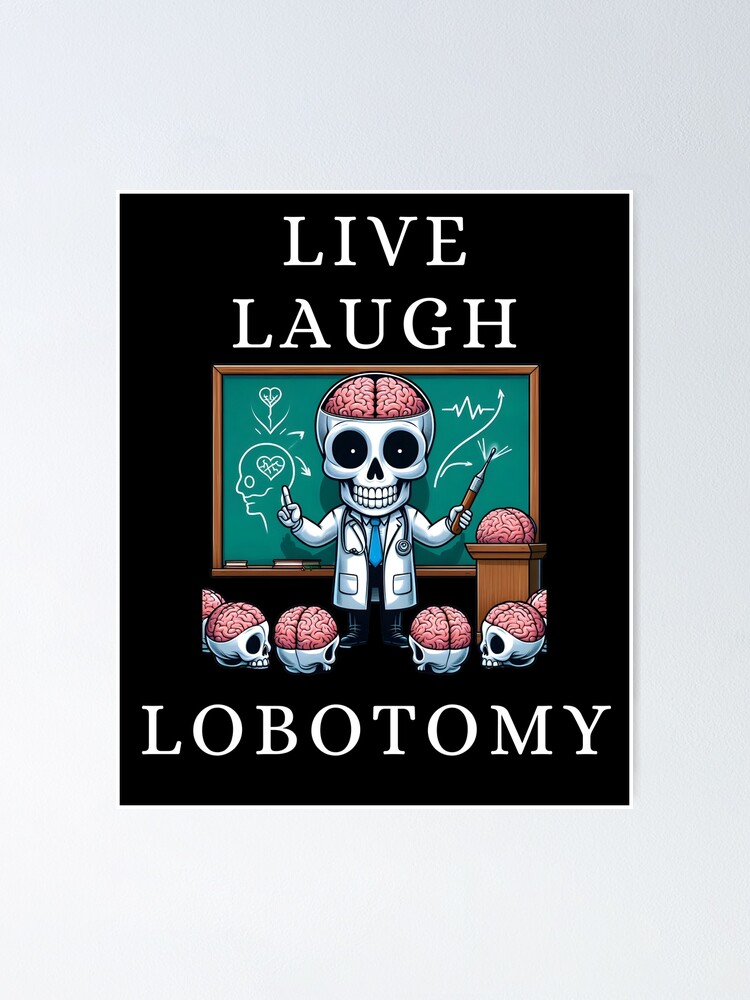 "Live Laugh Lobotomy, Funny Unhinged Sarcastic Meme Saying, Funny Live ...