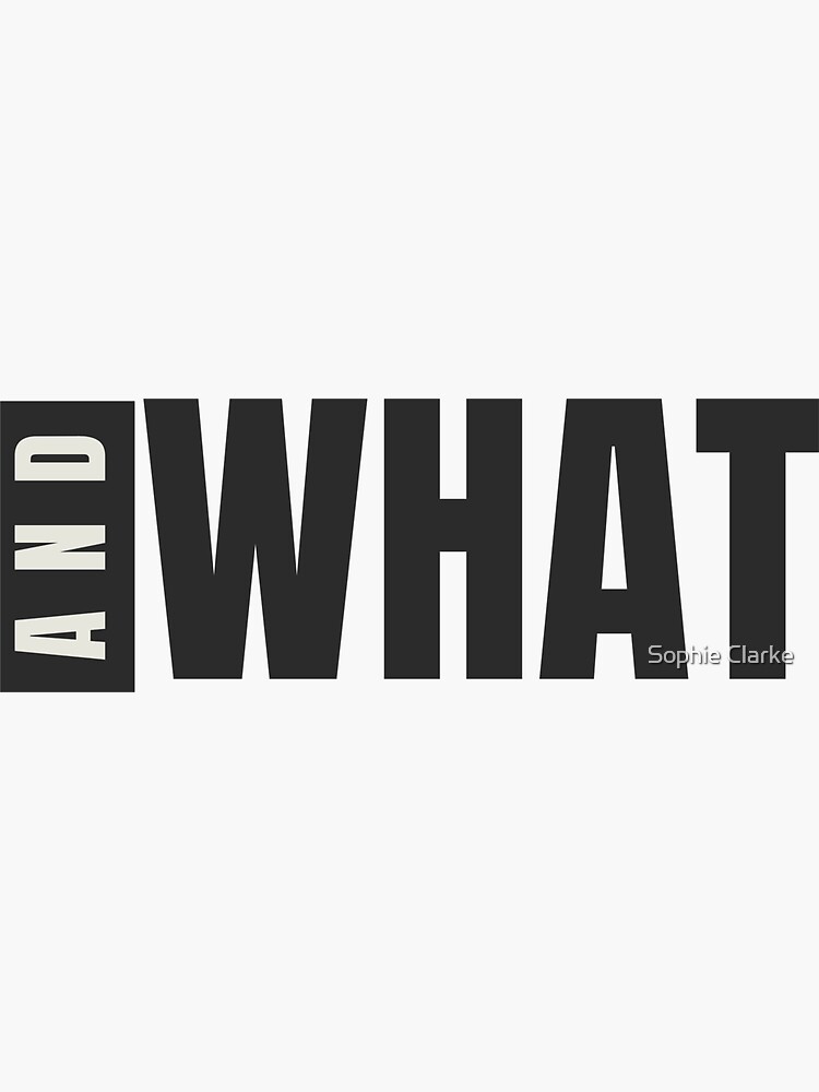 "And what." Sticker for Sale by Twisted Visions | Redbubble