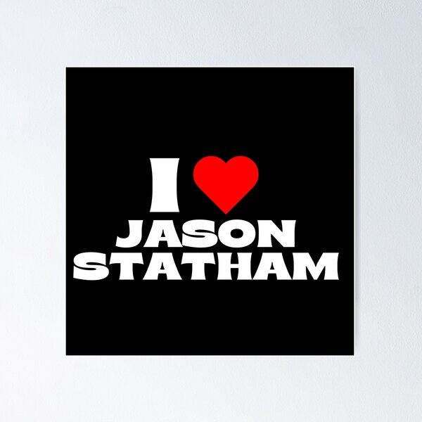 "I Love Jason Statham - White Fonts" Poster for Sale by Itsheartshop ...