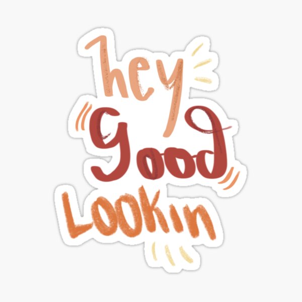 "Hey Good Lookin'" Sticker by PositivelyBella | Redbubble