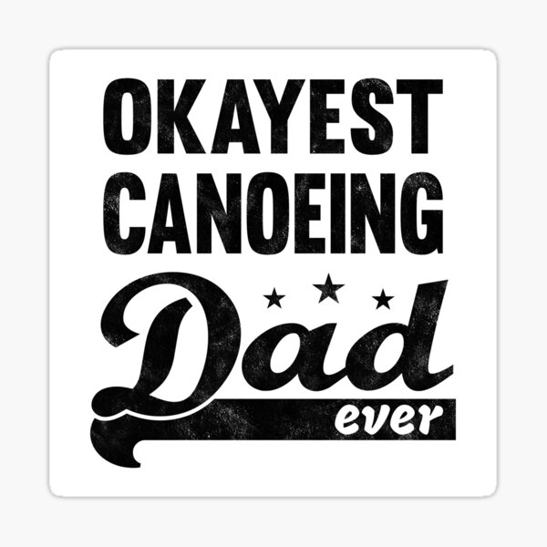 "Okayest Canoeing Dad Shirt - great gift for Daddy" Sticker for Sale by ...