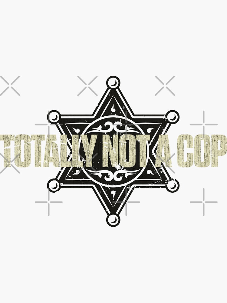 "Totally Not a Cop" Sticker by jacobcdietz | Redbubble