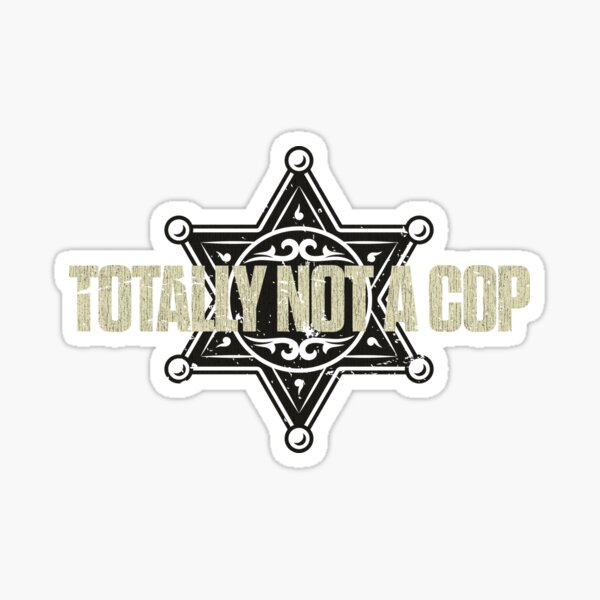 "Totally Not a Cop" Sticker by jacobcdietz | Redbubble
