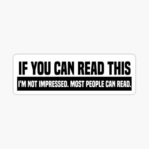 "If You Can Read This I'm Not Impressed Most People Can Read Funny Meme ...