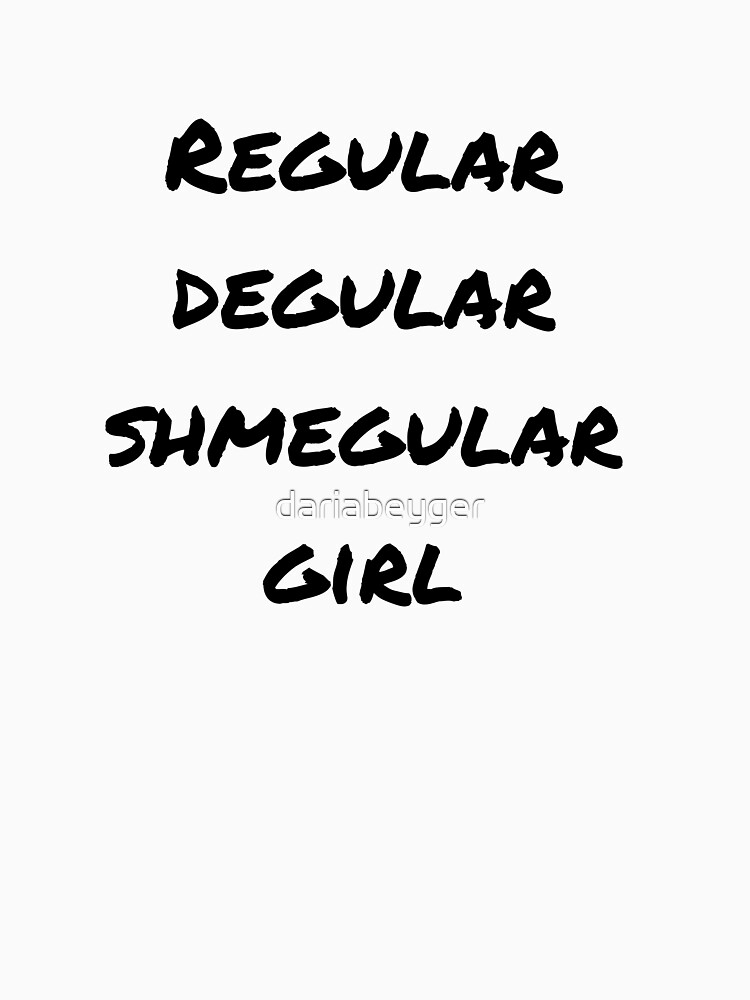 "Regular regular shmegular girl" T-shirt for Sale by dariabeyger ...