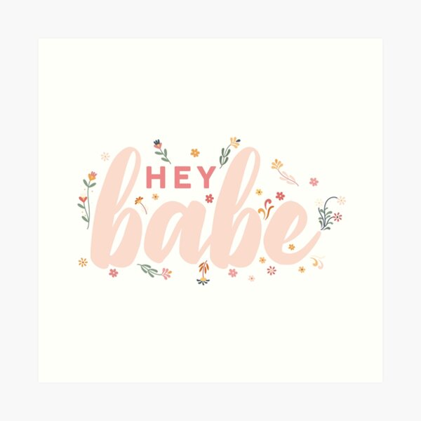 "hey babe" Art Print for Sale by emilytom | Redbubble