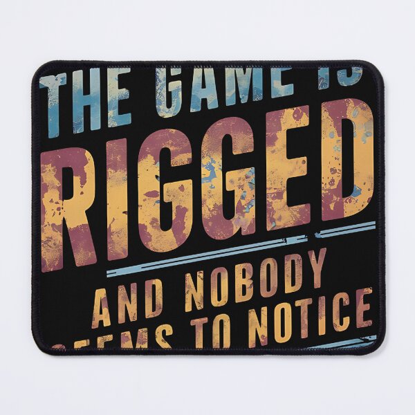 The Game Is Rigged Mouse Pads & Desk Mats for Sale | Redbubble