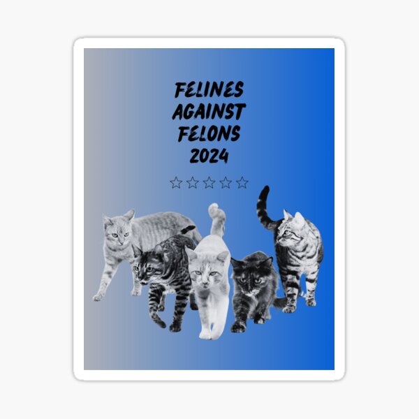 "Felines Against Felons 2024" Sticker for Sale by CheekyKitty | Redbubble