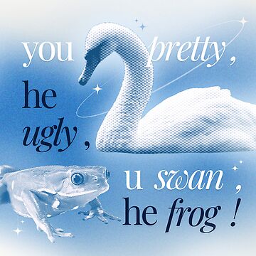 "you pretty, he ugly, u swan, he frog!" Sticker for Sale by universaby ...