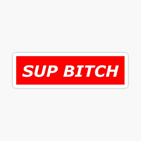 "Sup Bitch" Sticker for Sale by FarFar | Redbubble