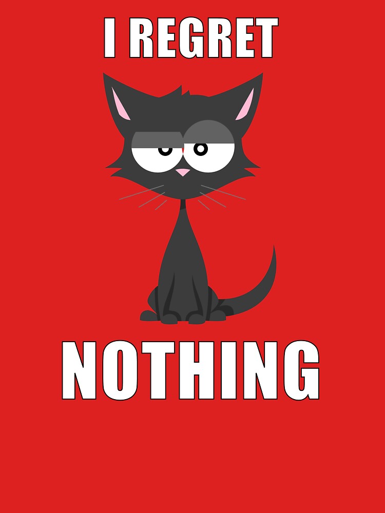 "I Regret Nothing | Cat " T-shirt for Sale by Kittyworks | Redbubble ...