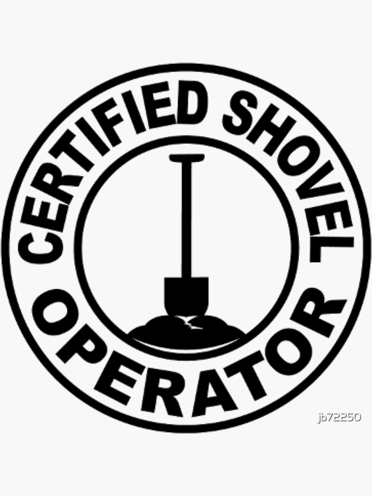 "Certified Shovel Operator" Sticker for Sale by jb72250 | Redbubble