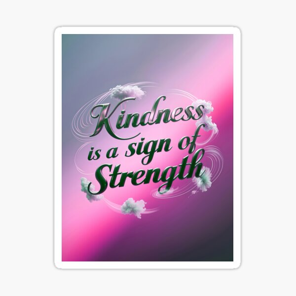"Kindness Is A Sign Of Strength Positive Motivational Quote" Sticker ...