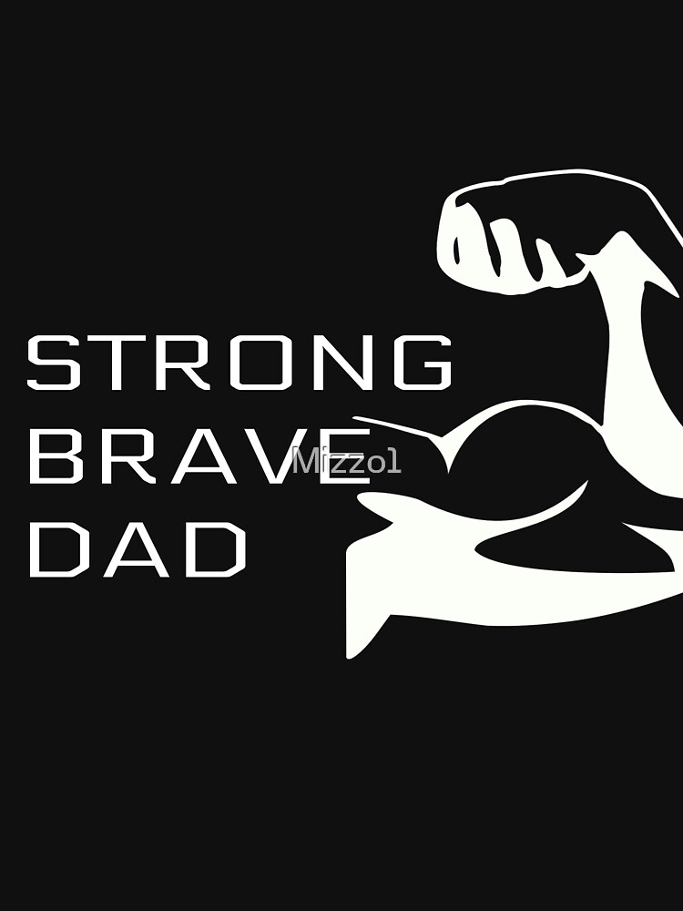 "Strong Brave Dad" T-shirt for Sale by Mizzo1 | Redbubble | father t ...