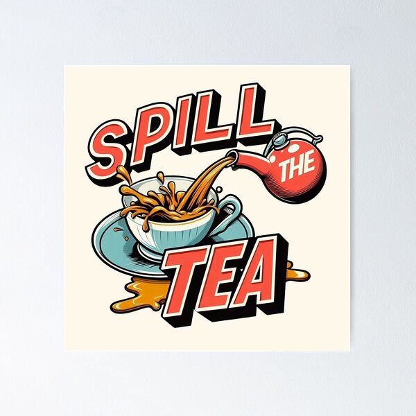 "'Spill the Tea' Fun Design – Perfect for Gossip Lovers" Poster for Sale by 7Four1 | Redbubble