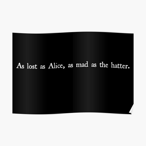 "As Lost As Alice in white" Poster for Sale by AllieJoy224 | Redbubble