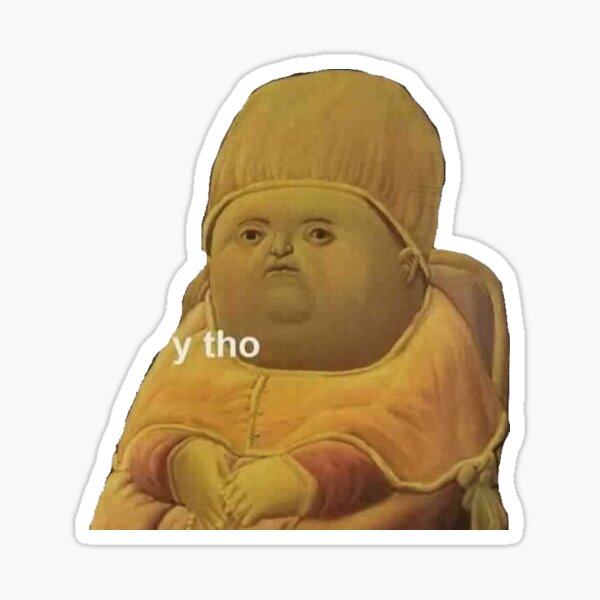 "y tho meme" Sticker by indieguo | Redbubble