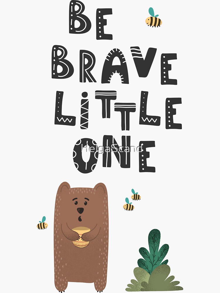 "Be brave little one. Kids and adults motivational poster" Sticker for ...