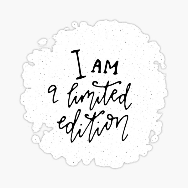 "I am a limited edition. Hand written motivation quote" Sticker for ...