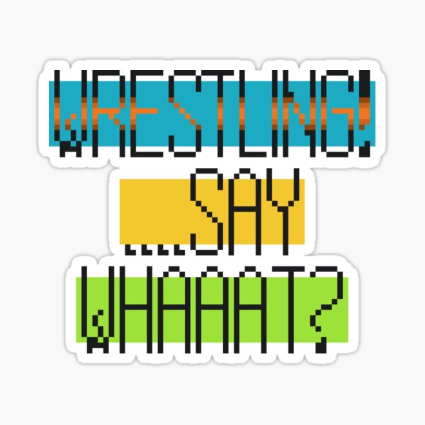 "Wrestling! ...Say Whaaat?" Sticker by MoMoJaJa | Redbubble