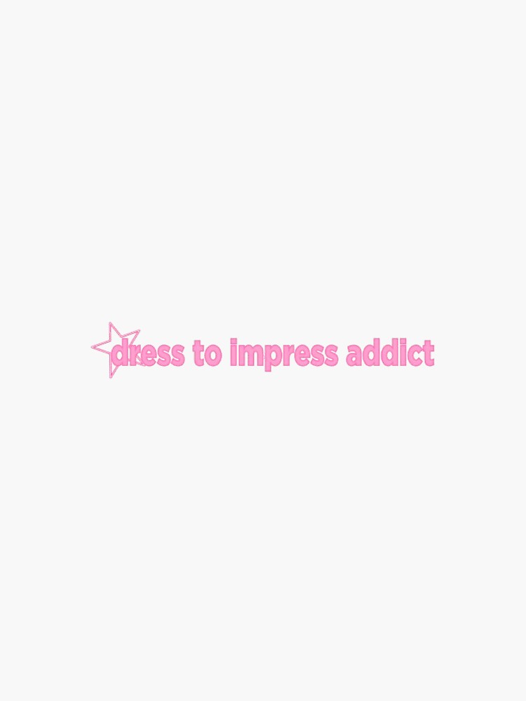 "Dress to Impress Addict/ DTI quote" Sticker for Sale by omegasart ...
