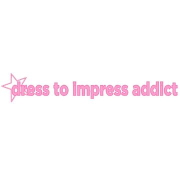 "Dress to Impress Addict/ DTI quote" Sticker for Sale by omegasart ...