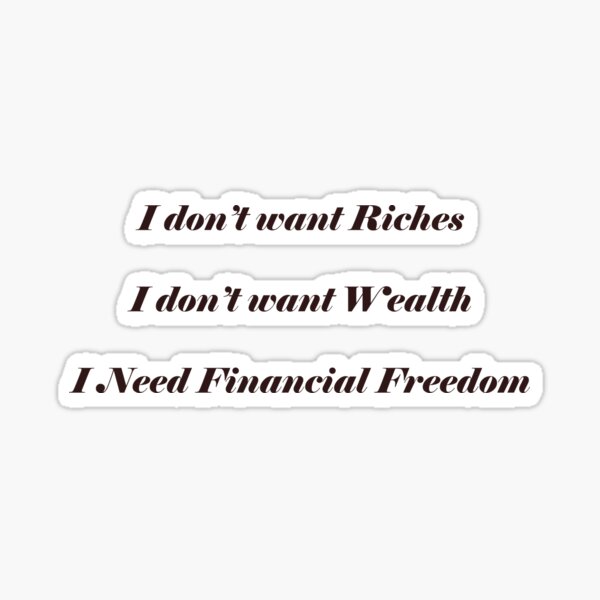 "I do not want Riches or Wealth " Sticker for Sale by SOTNINC | Redbubble