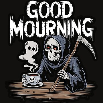 "Good Mourning, Grimm Reaper Coffee Morning" Sticker for Sale by ...
