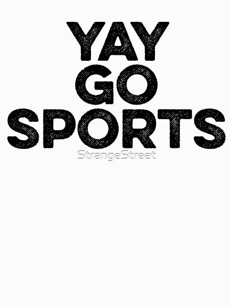 "Yay Go Sports ~ Joke Sarcastic Funny" T-shirt for Sale by ...