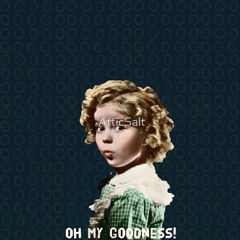 Shirley Temple Oh My Goodness By Jacquelyn Stewart Redbubble