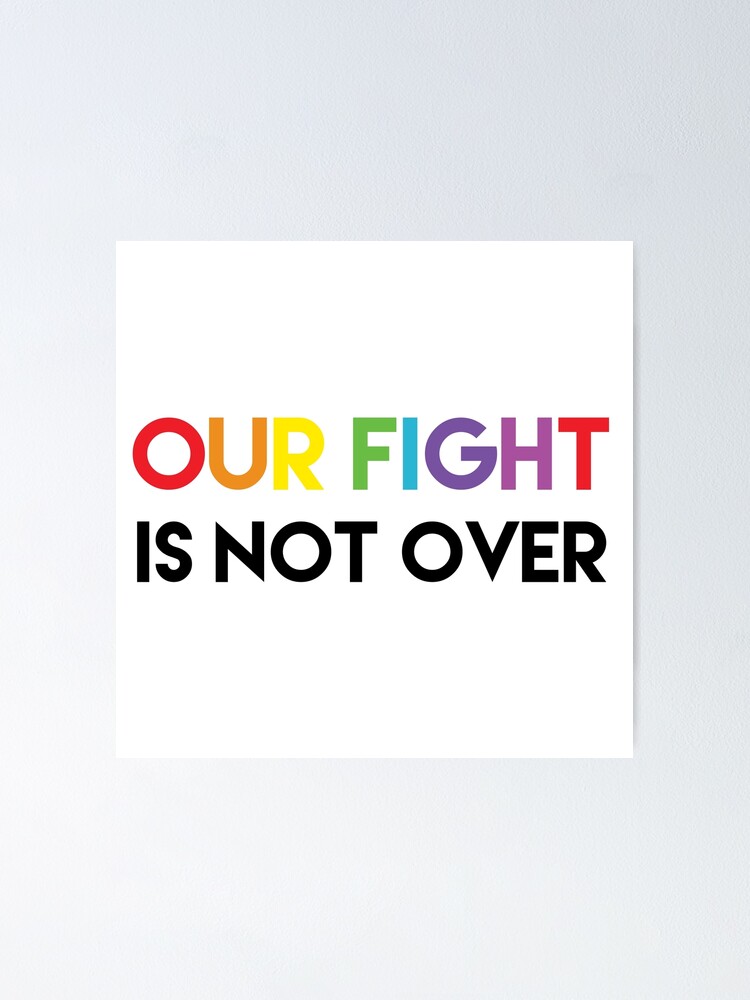"Our Fight is Not Over" Poster by brenda-lee | Redbubble