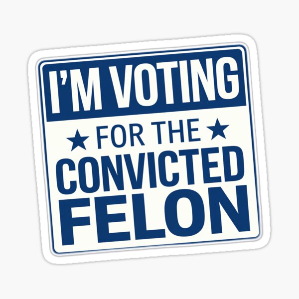 "I'm Voting For The Convicted Felon " Sticker for Sale by obviouslogic ...