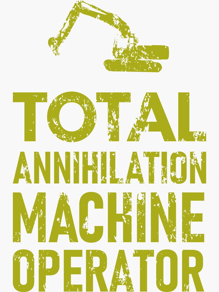 "total annihilation machine operator - a gift for an excavator operator ...