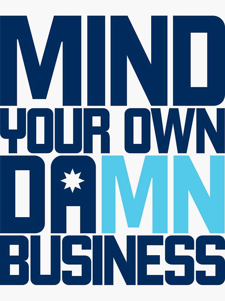 "Mind Your Own Damn Business" Sticker for Sale by brhphoto | Redbubble