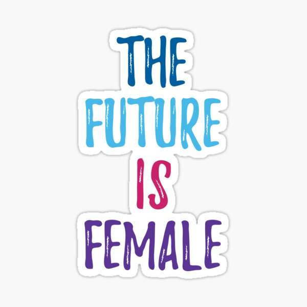 "THE FUTURE IS FEMALE" Sticker for Sale by IdeasForArtists | Redbubble