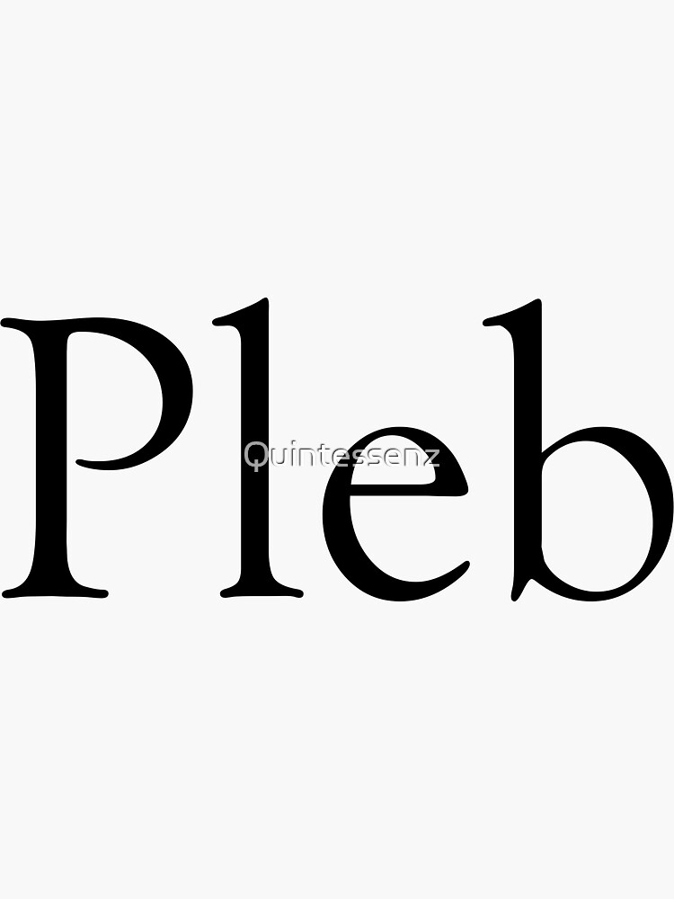 "Pleb - I am a pleb" Sticker by Quintessenz | Redbubble