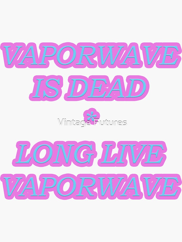 "Vaporwave is dead long live vaporwave - Typography" Sticker for Sale ...