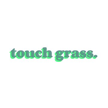 "touch grass" Sticker for Sale by Shugalugs | Redbubble