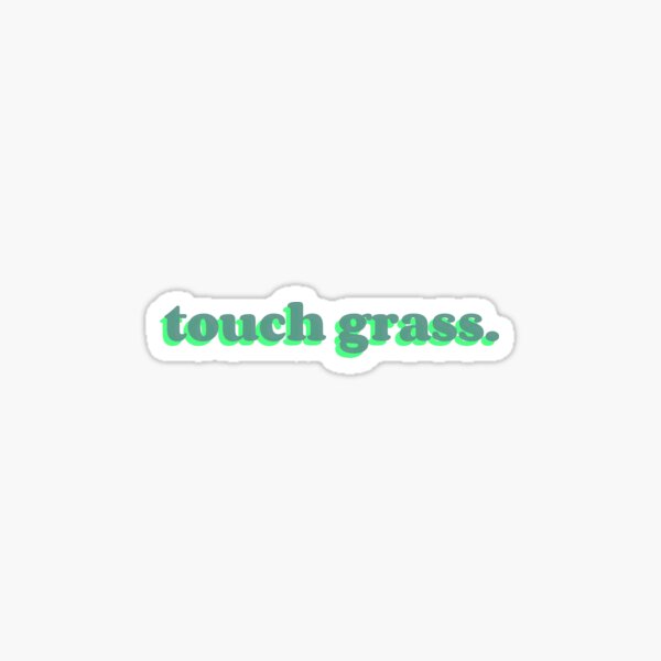 "touch grass" Sticker for Sale by Shugalugs | Redbubble