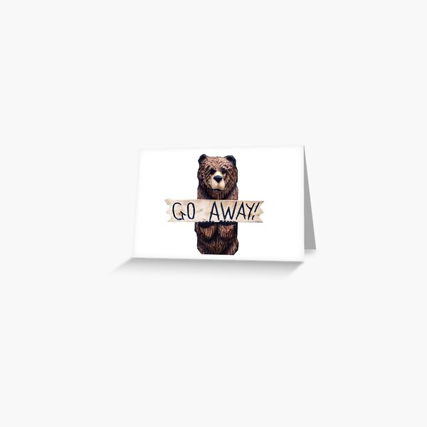 "Go Away Bear" Greeting Card by bellascar5 | Redbubble