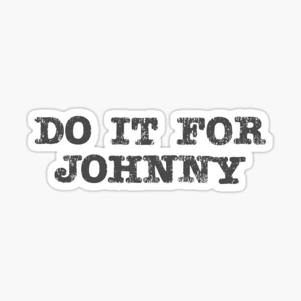 "do it for Johnny" Sticker for Sale by sydnirotenberg | Redbubble