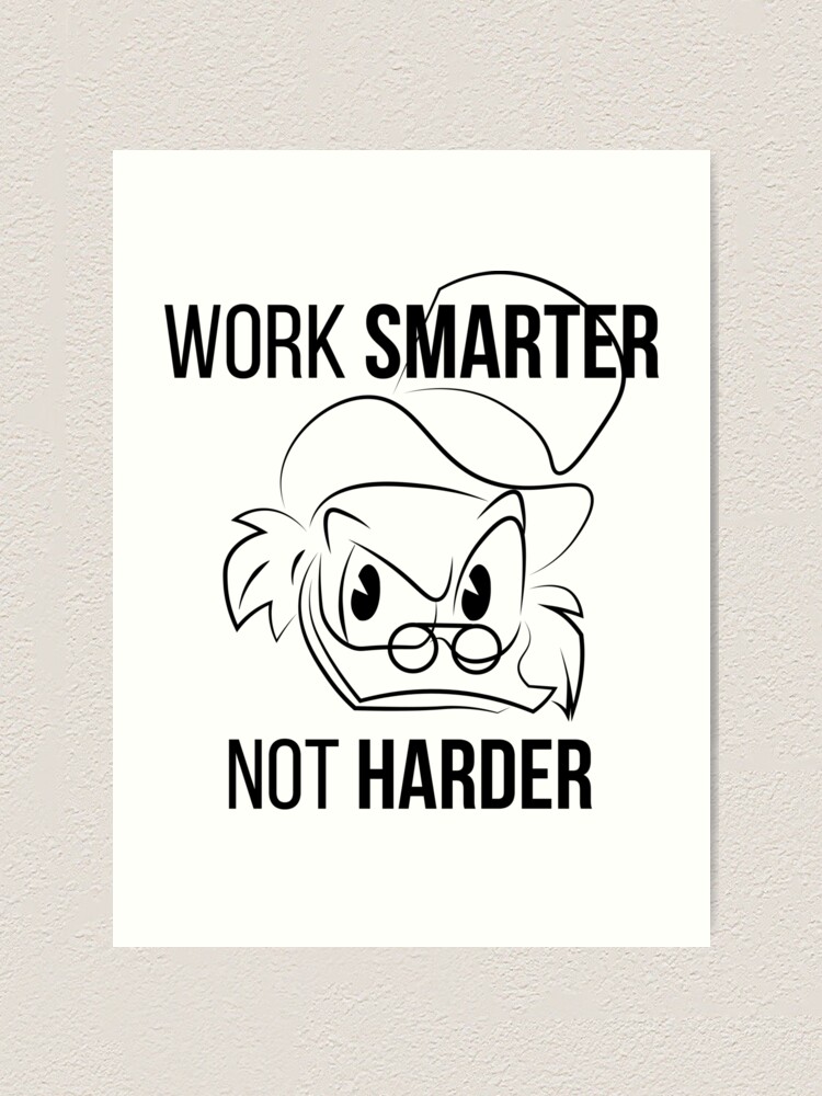 "Work Smarter Not Harder Scrooge" Art Print by ijoshtherefore | Redbubble