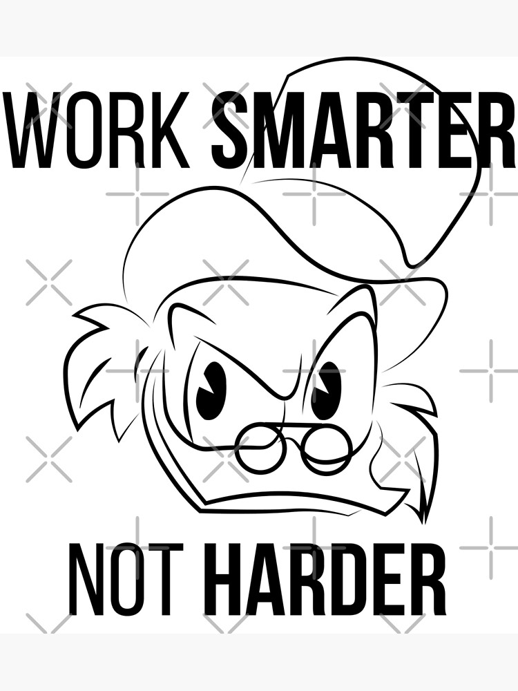 "Work Smarter Not Harder Scrooge" Art Print by ijoshtherefore | Redbubble