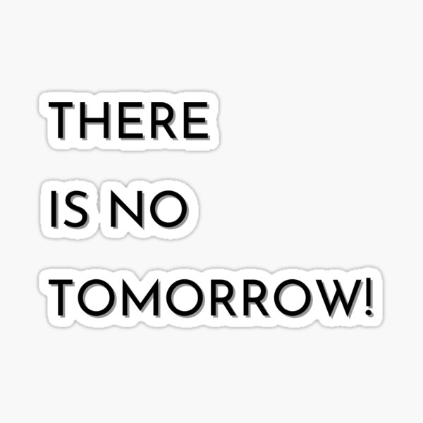 "There is no Tomorrow by apollo creed" Sticker for Sale by Raven ...